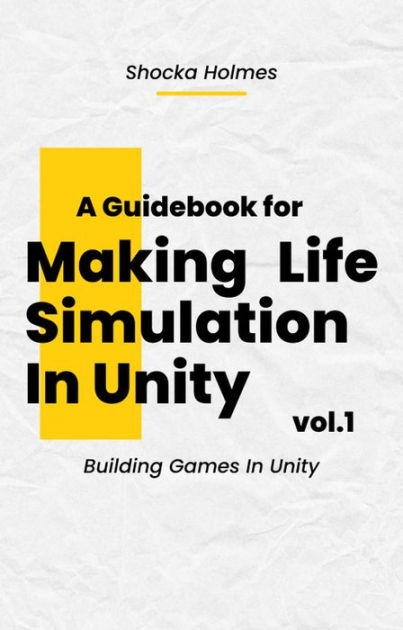 A Guidebook for Making Life Simulation In Unity by Shocka Holmes ...