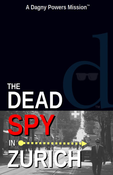 The Dead Spy in Zurich (A Dagny Powers MissionT, #1) by Anne Scott ...