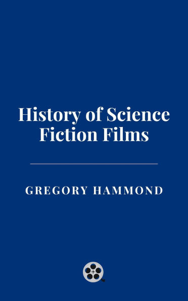 History of Science Fiction Films by Gregory Hammond | eBook | Barnes ...