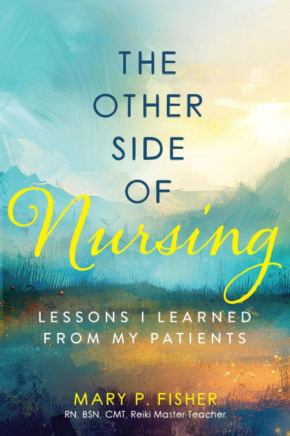 The Other Side of Nursing: Lessons I Learned from My Patients by Mary ...