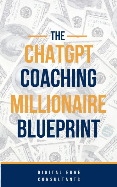 The ChatGPT Coaching Millionaire Blueprint (GPT-5 2025 Edition) by Digital Edge | eBook | Barnes ...