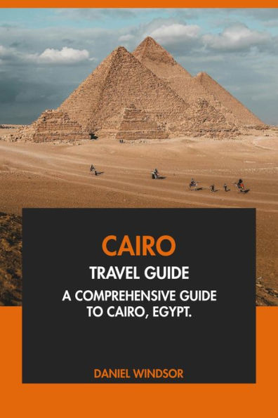 Cairo Travel Guide: A Comprehensive Guide to Cairo, Egypt. by Daniel Windsor | eBook | Barnes ...