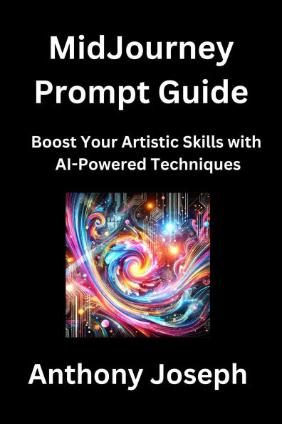 MidJourney Prompt Guide - Boost Your Artistic Skills with AI-Powered Techniques (Series 6) by ...