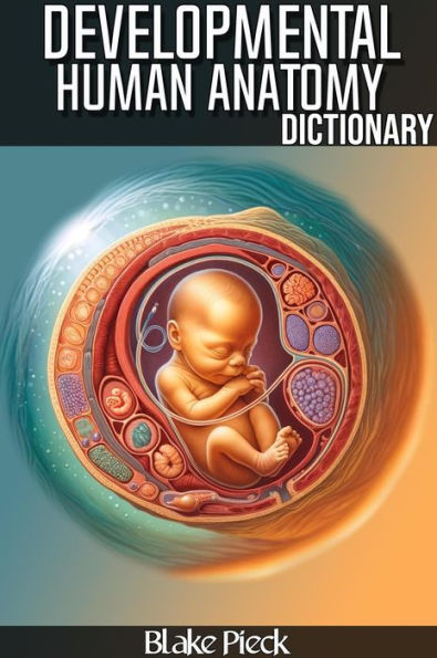 Developmental Anatomy Dictionary (Grow Your Vocabulary) by Blake Pieck ...