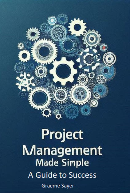Project Management Made Simple: A Guide to Success by Graeme Sayer ...