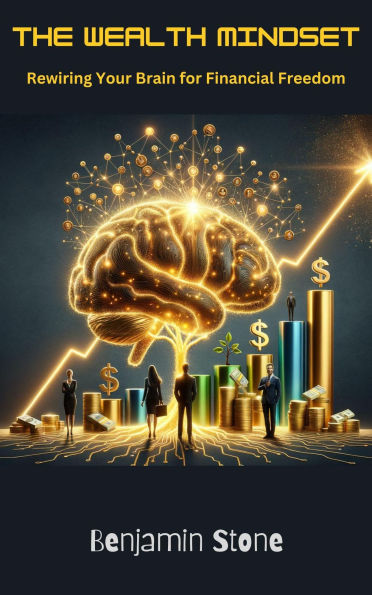The Wealth Mindset Rewiring Your Brain for Financial Freedom by Collin Dine, Benjamin Stone ...