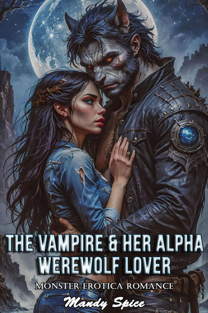 The Vampire & Her Alpha Werewolf Lover: Monster Erotica Romance (Her ...