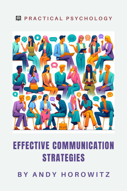 Effective Communication Strategies (Practical Psychology, #10) by Andy ...