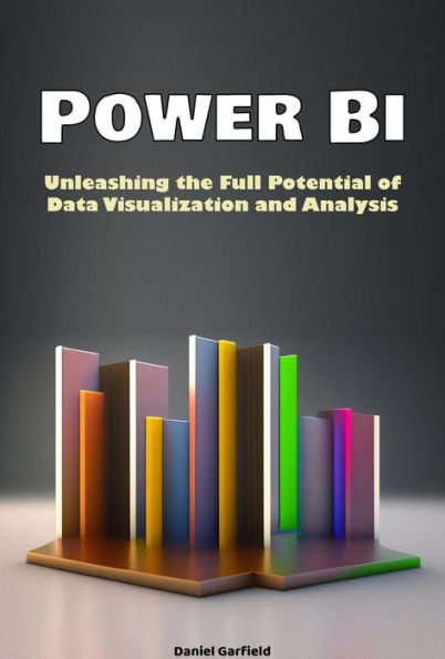 Power Bi: Unleashing the Full Potential of Data Visualization and ...