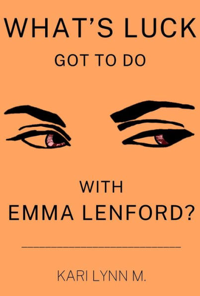 What's Luck Got to Do with Emma Lenford? by Kari Lynn M | eBook ...