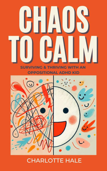 Chaos To Calm: Surviving And Thriving With An Oppositional ADHD Kid by ...