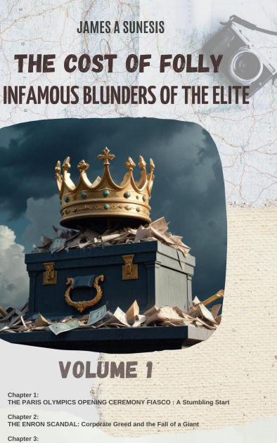 THE COST OF FOLLY "Infamous Blunders of the Elite" Volume 1 by Sunesis ...
