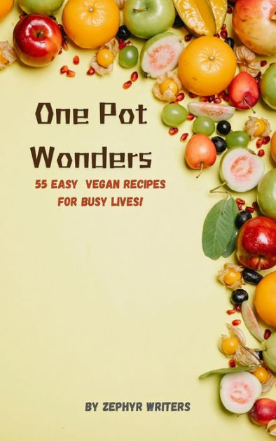 One Pot Wonders, 55 Easy Vegan Recipes for Busy Lives! (Cook Book, #4 ...
