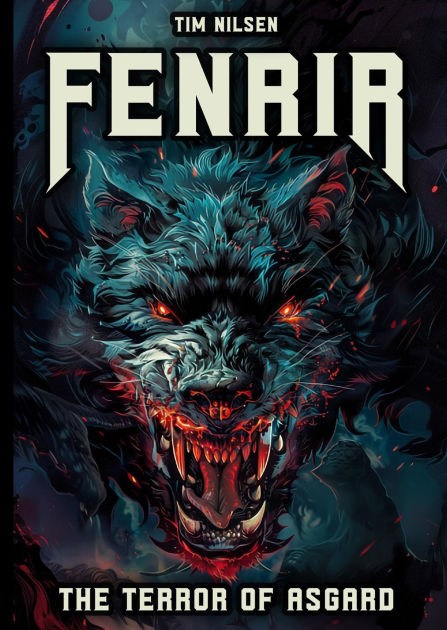 Fenrir - The Terror of Asgard: The story of the most powerful wolf in ...