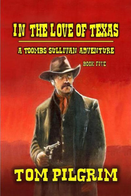 In The Love Of Texas (Toombs Sullivan, #5) by Tom Pilgrim | eBook ...