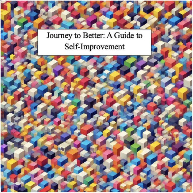 Journey to Better: A Guide to Self-Improvement by Brhas H | eBook ...