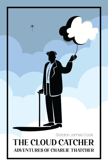 The Cloud Catcher: Adventures of Charlie Thatcher by Gordon James Cook ...