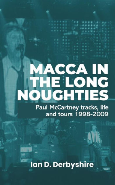 Macca in the Long Noughties: Paul McCartney tracks, life and tours 1998 ...