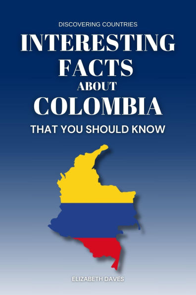 Interesting Facts About Colombia That You Should Know (Discovering ...