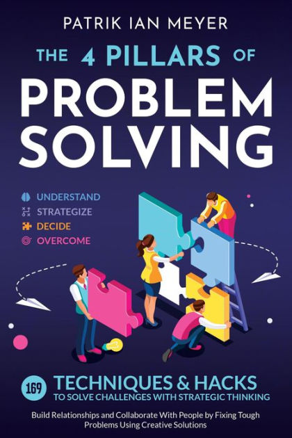 The 4 Pillars of Problem-Solving: 169 Techniques & Hacks to Solve ...