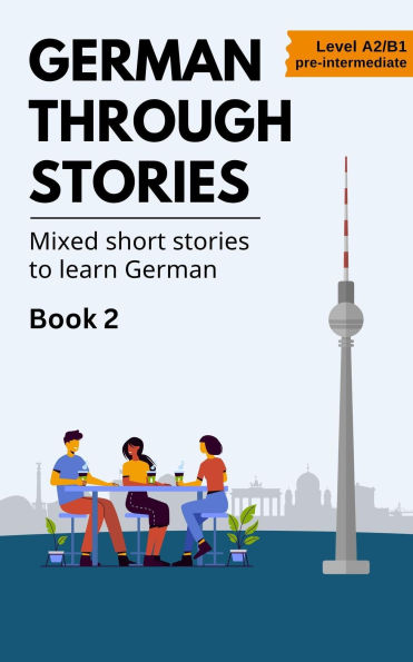 German Through Stories - Mixed Short Stories to Learn German - Book 2 ...