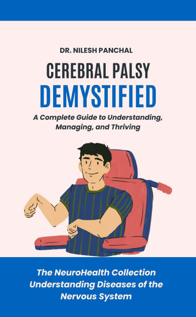 Cerebral Palsy Demystified: A Complete Guide to Understanding, Managing ...