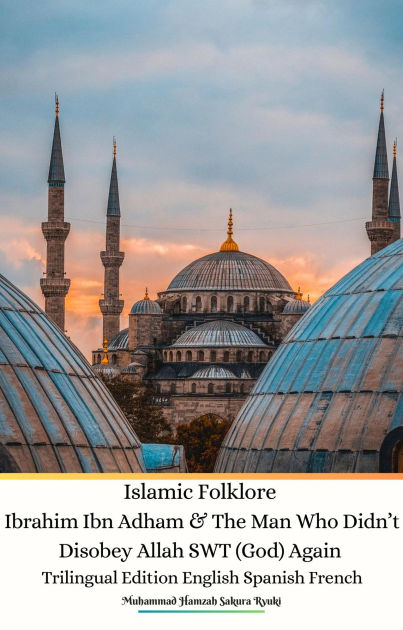 Islamic Folklore Ibrahim Ibn Adham & The Man Who Didn't Disobey Allah ...
