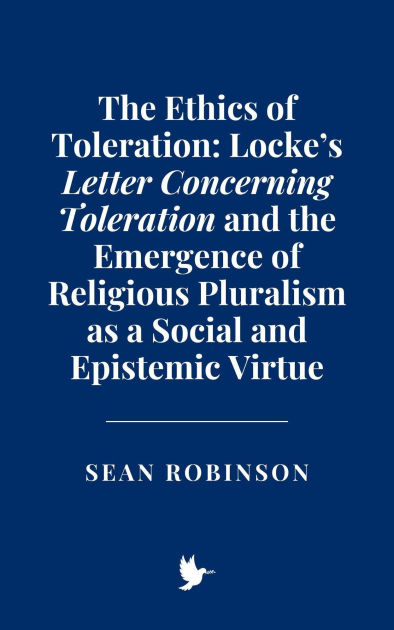 The Ethics of Toleration: Locke's Letter Concerning Toleration and the ...