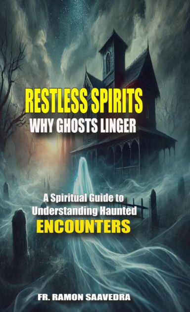 Restless Spirits: Why Ghosts Linger and How to Help Them Move On by ...