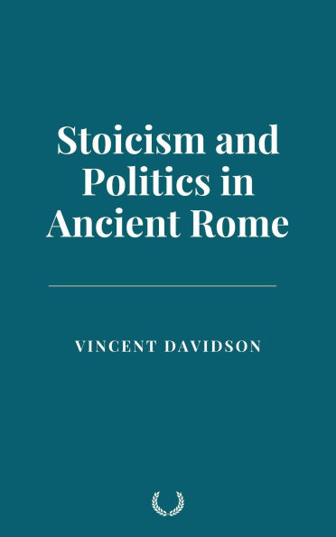 Stoicism and Politics in Ancient Rome by Vincent Davidson | eBook ...