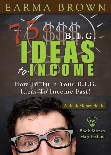 75 Big Ideas To Income (Book Money Books, #3) by Earma Brown | eBook ...