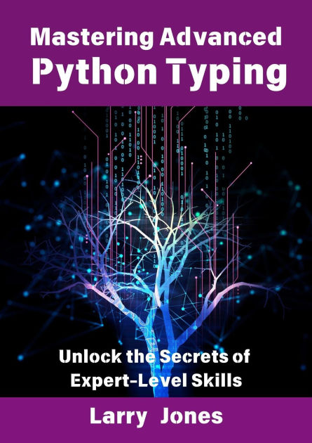 Mastering Advanced Python Typing: Unlock the Secrets of Expert-Level ...