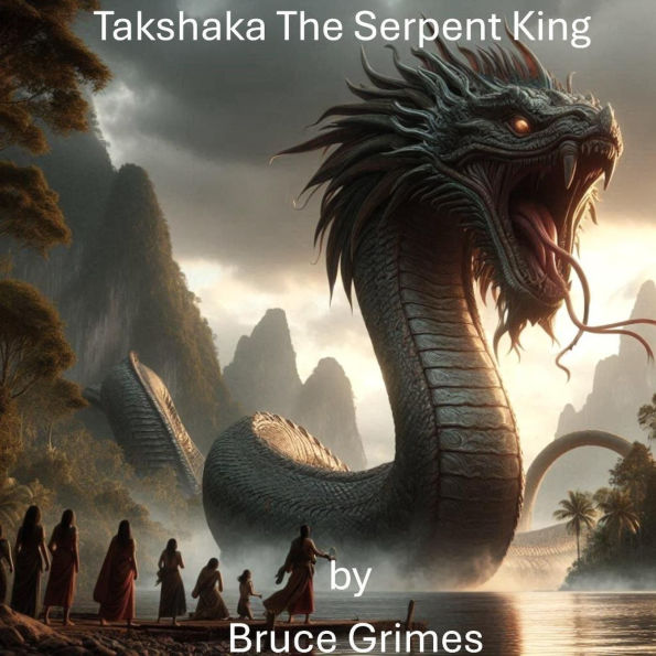Takshaka The Serpent King (1, #1) by Bruce Grimes | eBook | Barnes & Noble®