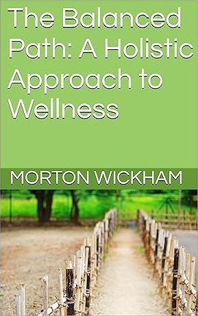 The Balanced Path: A Holistic Approach to Wellness by Morton Wickham ...