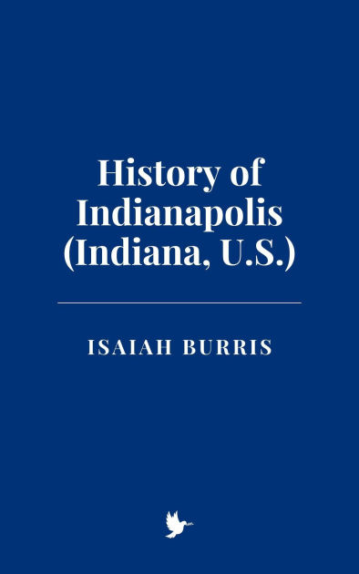 History of Indianapolis (Indiana, U.S.) by Isaiah Burris | eBook ...