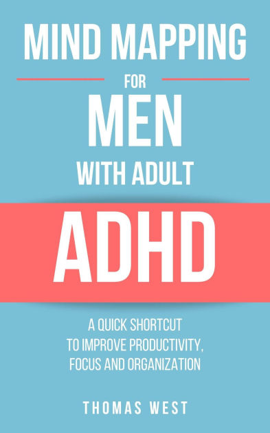 Mind Mapping for Men with Adult ADHD: A Quick Shortcut to Improve ...