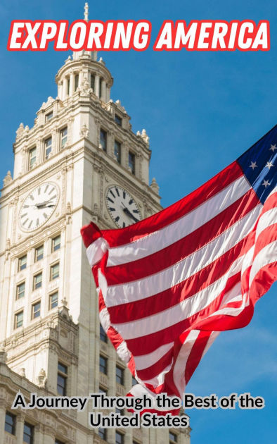 Exploring America : A Journey Through the Best of the United States by ...