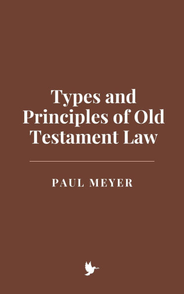 Types and Principles of Old Testament Law by Paul Meyer | eBook ...