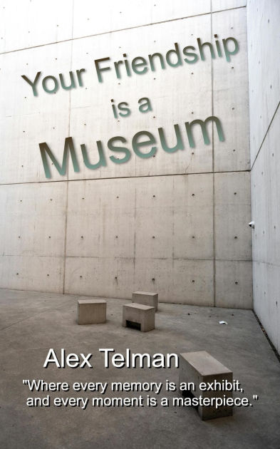 Your Friendship is a Museum by Alex Telman | eBook | Barnes & Noble®