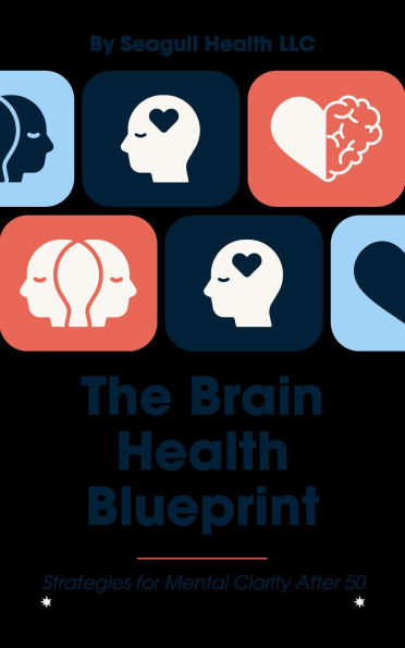 The Brain Health Blueprint: Strategies for Mental Clarity After 50 by ...