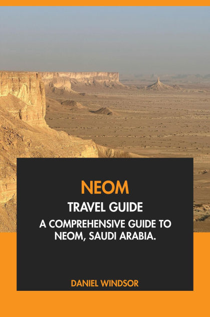Neom Travel Guide: A Comprehensive Guide to Neom, Saudi Arabia by ...