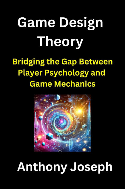 Game Design Theory - Bridging the Gap Between Player Psychology and ...