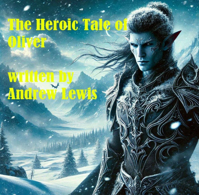 The Heroic Tale of Oliver by Andrew Lewis | eBook | Barnes & Noble®