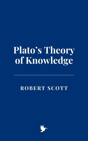 Plato's Theory of Knowledge by Robert Scott | eBook | Barnes & Noble®
