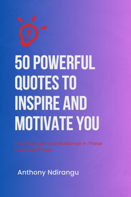 50 Powerful Quotes to Inspire and Motivate You by Ndirangu Maina ...
