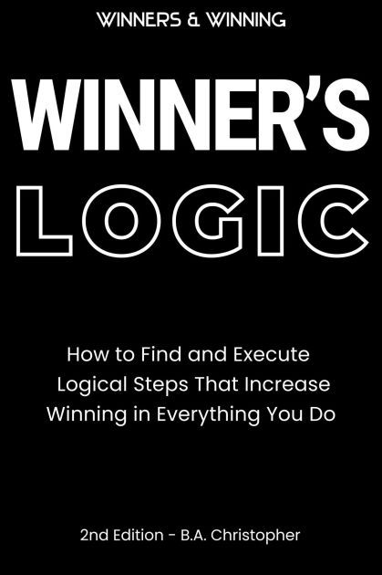Winner's Logic - How to Find and Execute Logical Steps That Increase ...