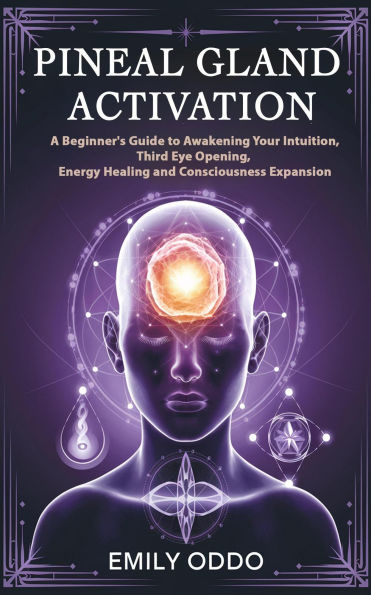 Pineal Gland Activation: A Beginner's Guide to Awakening Your Intuition ,Third Eye Opening ...