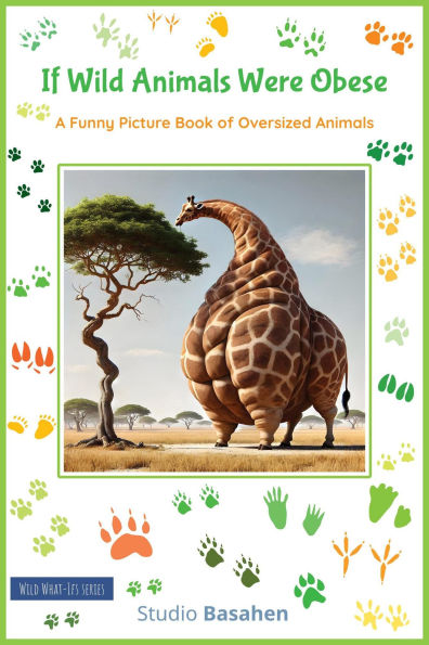 If Wild Animals Were Obese ; A Funny Picture Book of Oversized Animals ...