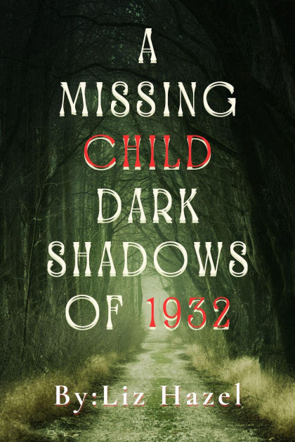 A Missing Child Dark Shadows of 1932 by Liz Hazel | eBook | Barnes & Noble®