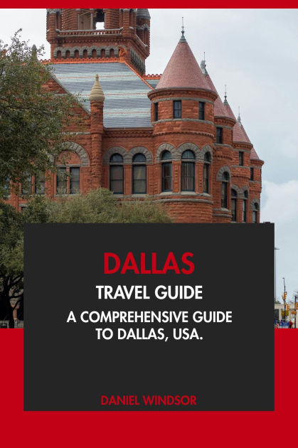 Dallas Travel Guide: A Comprehensive Guide to Dallas, USA by Daniel ...